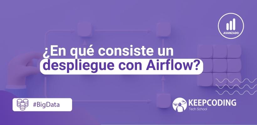 Despliegue con Airflow: ¿En qué consiste?
