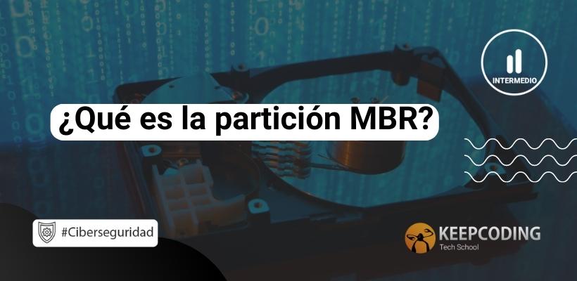 ¿Qué es la partición MBR? | KeepCoding Bootcamps
