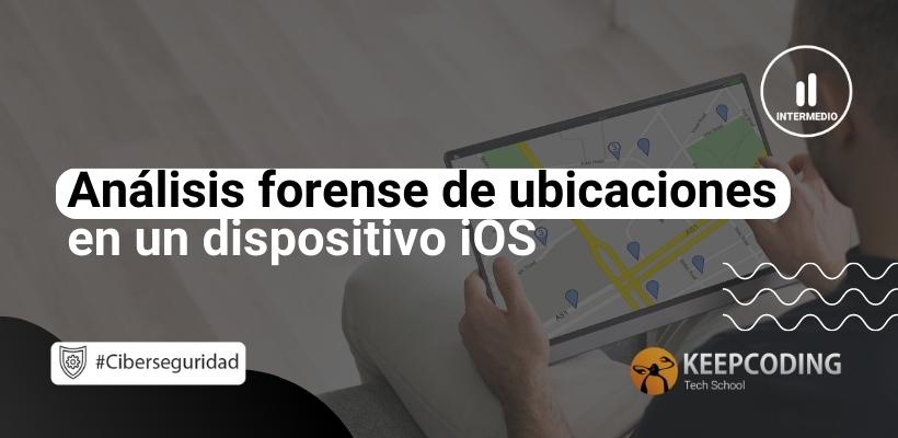 Análisis forense de ubicaciones en un dispositivo iOS