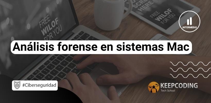 Análisis forense en sistemas Mac | KeepCoding Bootcamps