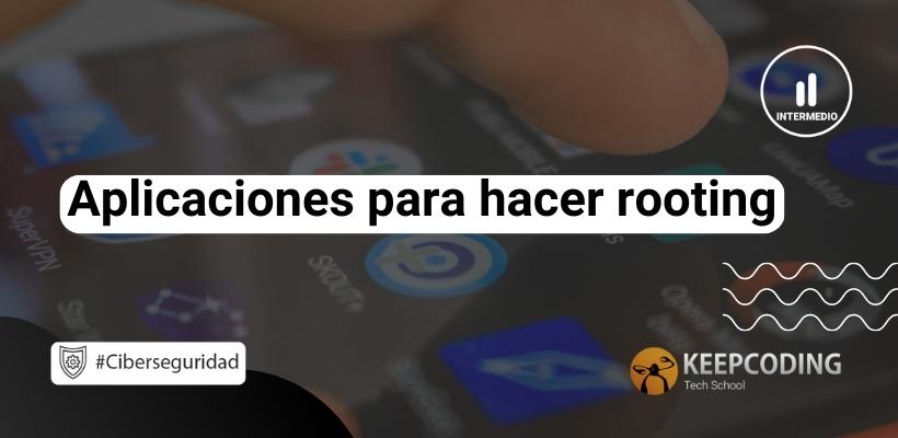 Aplicaciones Para Hacer Rooting Keepcoding Bootcamps