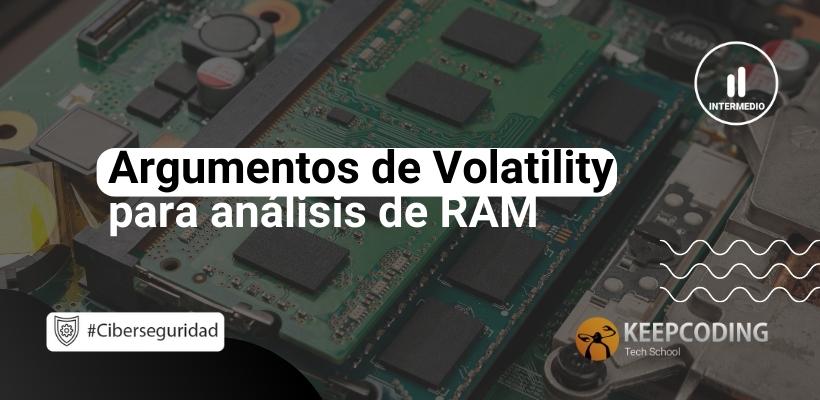Argumentos de Volatility para análisis de RAM [Guía 2026]