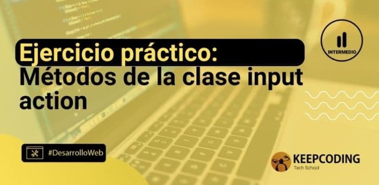 Ejercicio práctico: métodos de la clase input action