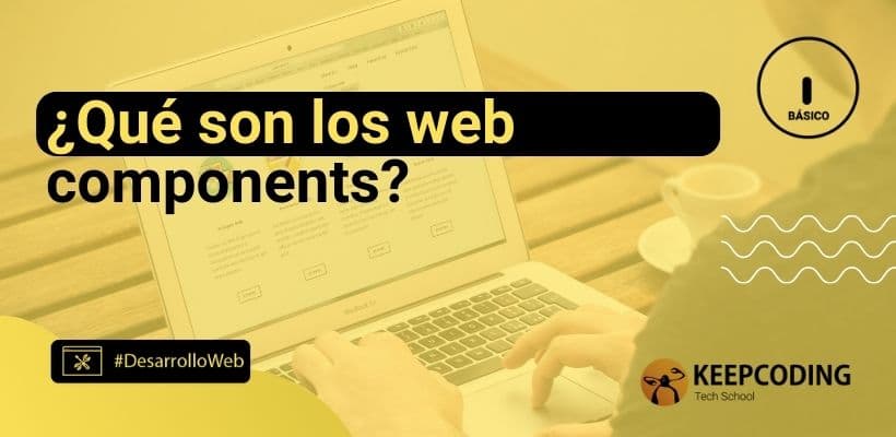 Web Components Guía Completa 2025 Keepcoding