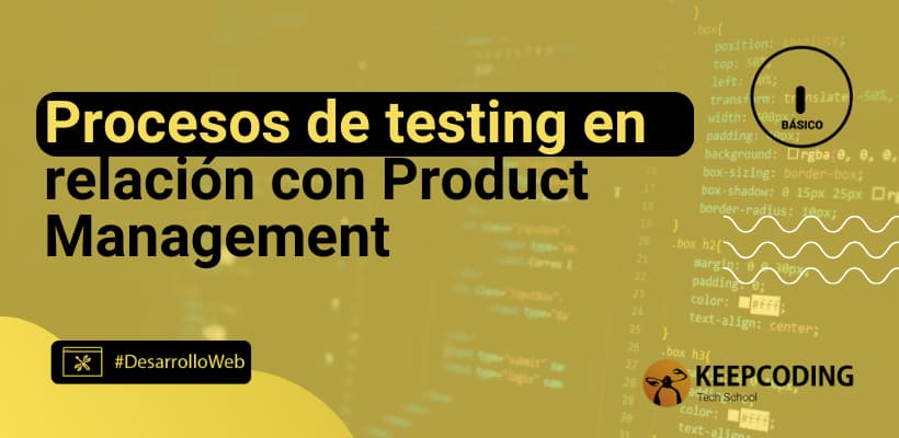 Testing en product management: Conoce los procesos