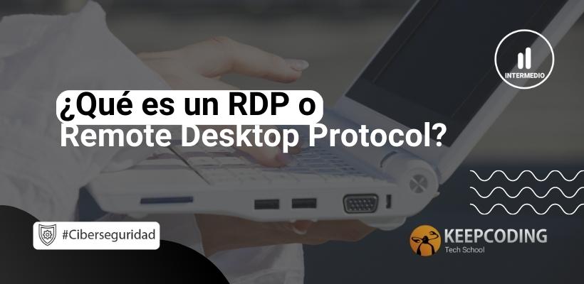 ¿Qué es un RDP o Remote Desktop Protocol?