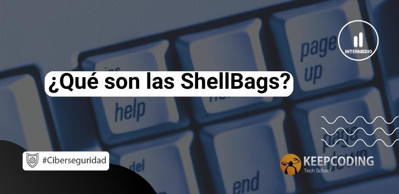 ¿Qué son las Shellbags? | KeepCoding Bootcamps
