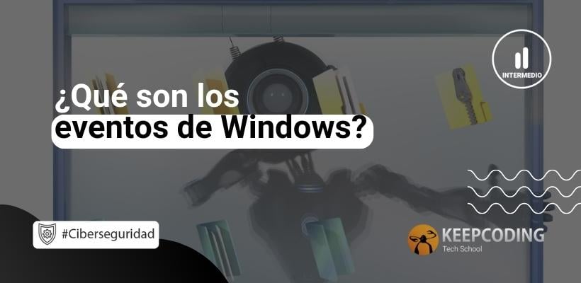¿Qué son los eventos de Windows? | KeepCoding Bootcamps