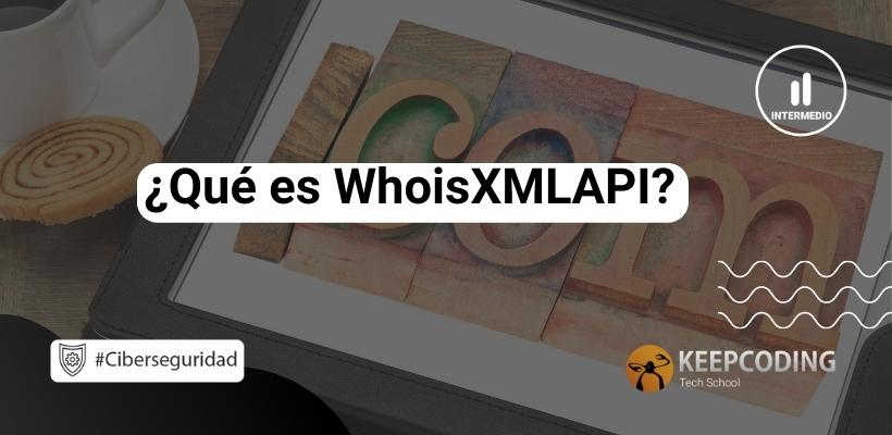 ¿Qué es WhoisXML API? | KeepCoding Bootcamps