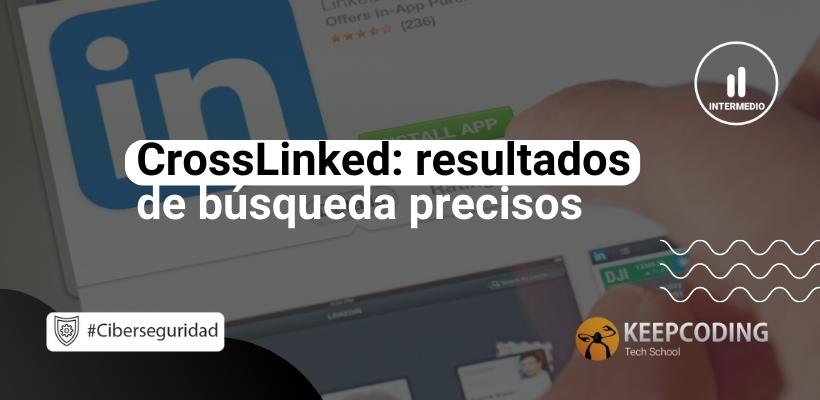 CrossLinked: guía sobre uso de esta herramienta de LinkedIn