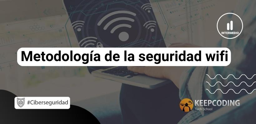 Metodología de la seguridad wifi | KeepCoding Bootcamps