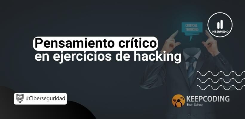 Pensamiento crítico en ejercicios de hacking [2026]