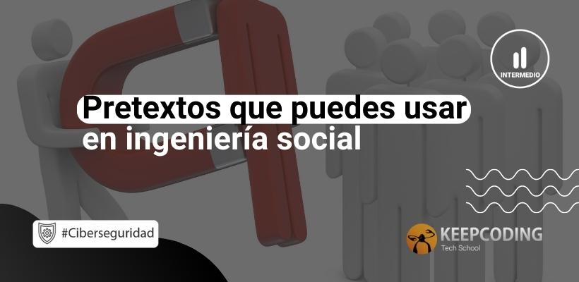 Pretextos que puedes usar en ingeniería social [Guía 2025]