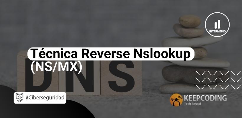 Técnica reverse nslookup (NS/MX) | KeepCoding Bootcamps