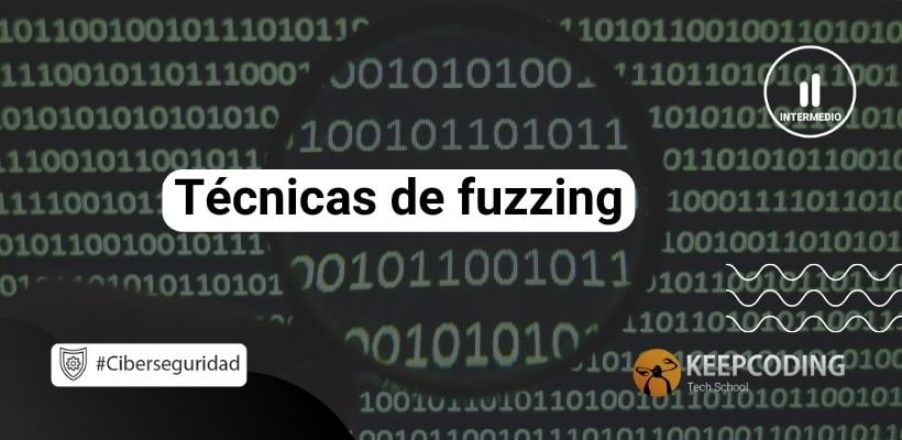 Todo sobre las técnicas de Fuzzing [Guía 2025] | KeepCoding