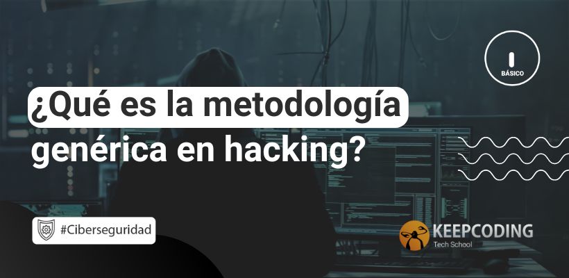 Metodología genérica en hacking: Qué es y sus fases