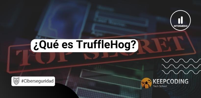 ¿Qué es TruffleHog? | KeepCoding Bootcamps