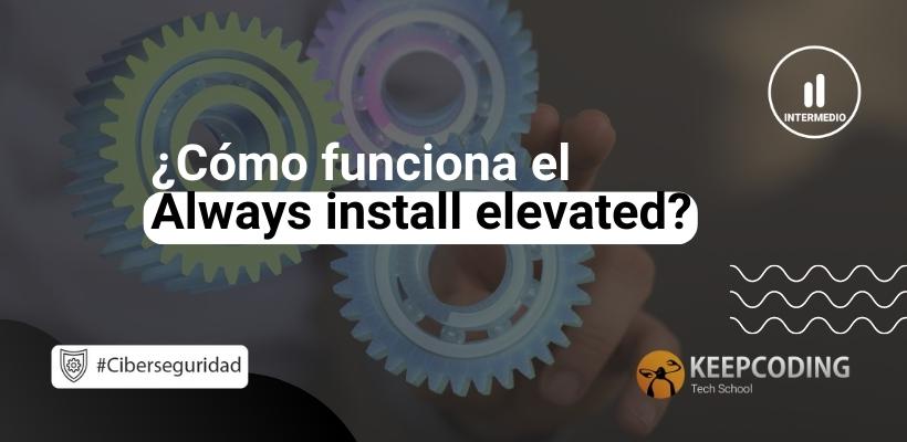 ¿Cómo funciona el Always install elevated?