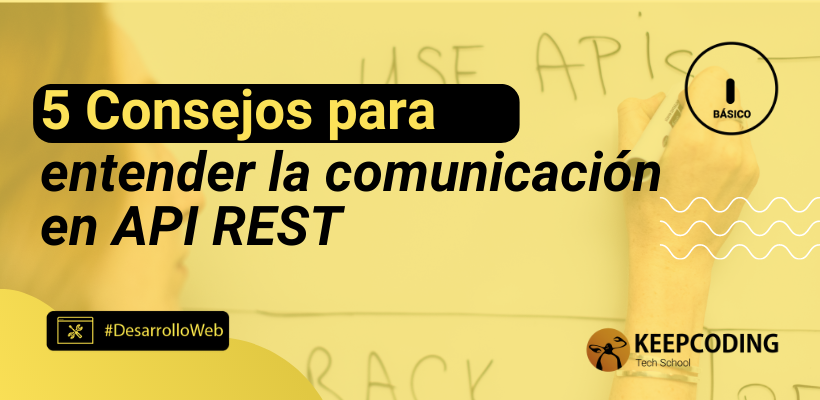 5 consejos para entender la comunicación en API REST