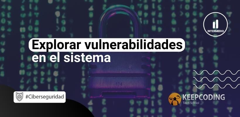 Explorar vulnerabilidades en el sistema