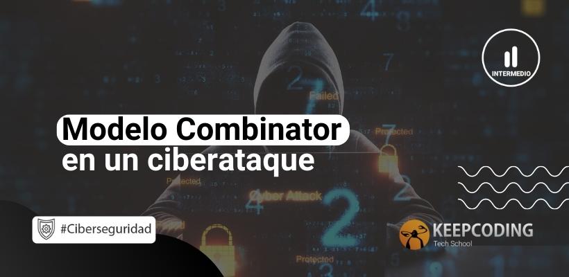 Modelo Combinator en un ciberataque | KeepCoding Bootcamps