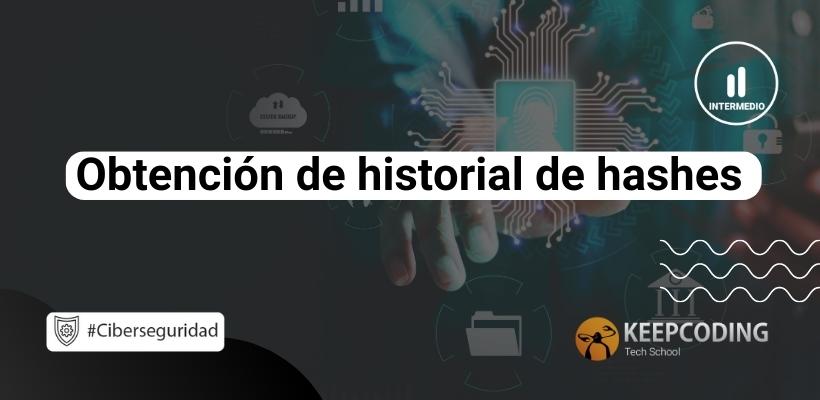 Obtención de historial de hashes | KeepCoding Bootcamps