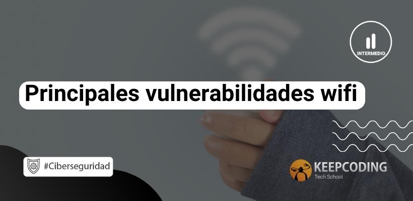 Principales vulnerabilidades wifi [Guía 2025] | KeepCoding