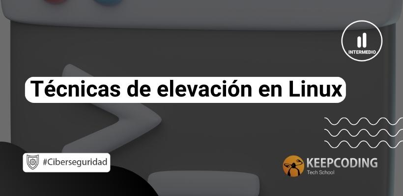 Técnicas de elevación en Linux | KeepCoding Bootcamps