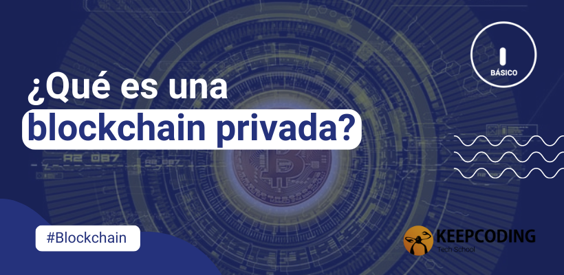 ¿qué Es Una Blockchain Privada Keepcoding Bootcampsemk 2130