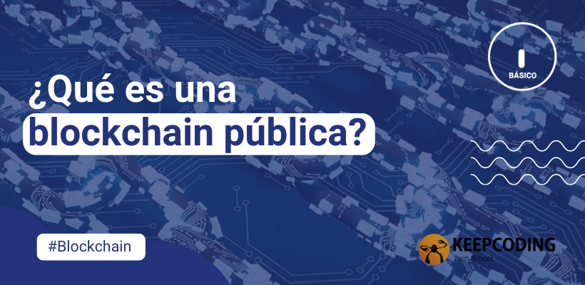¿Qué es una blockchain pública? | KeepCoding Bootcamps