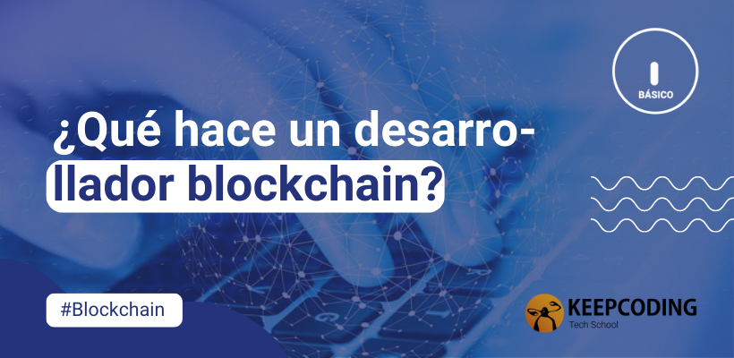 Tareas de un desarrollador blockchain: Todos los detalles