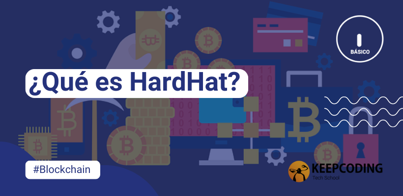 ¿Qué es HardHat? | KeepCoding Bootcamps