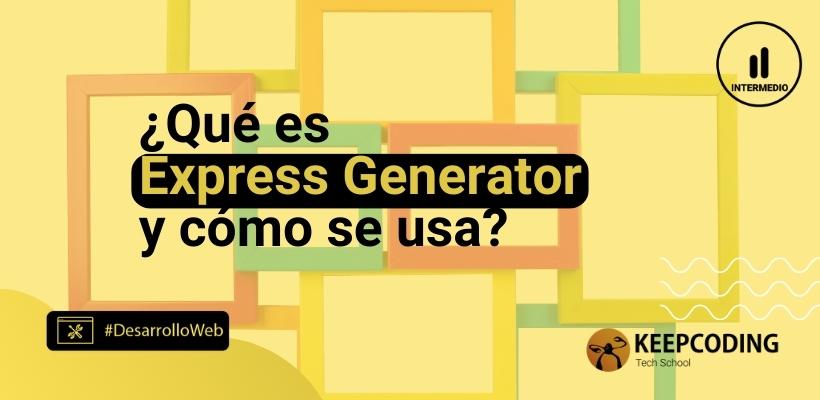 ¿Qué es Express Generator y cómo se usa?