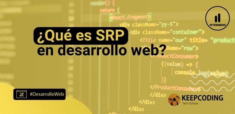 ¿Qué es SRP en desarrollo web? | KeepCoding Bootcamps
