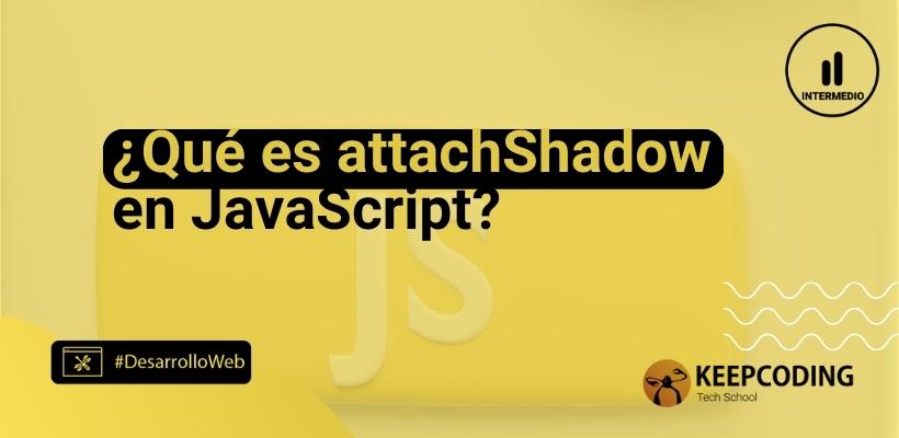attachShadow en JavaScript | KeepCoding