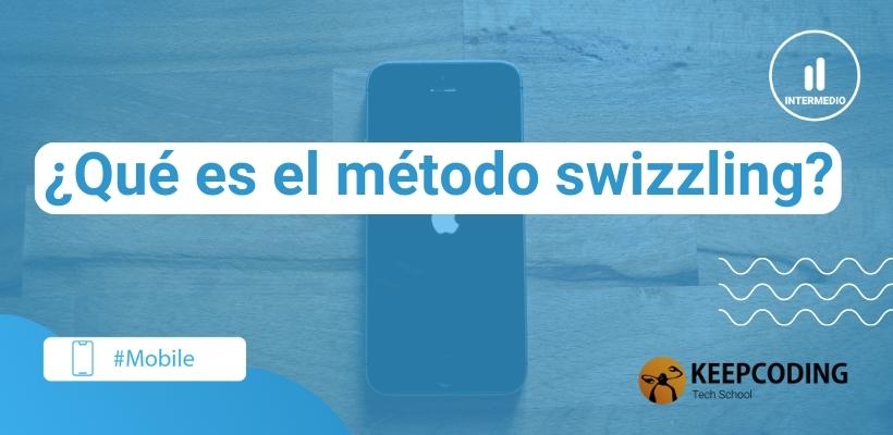 ¿Qué es el método swizzling? | KeepCoding Bootcamps