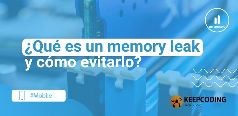 ¿Qué es una memory leak y cómo evitarla?