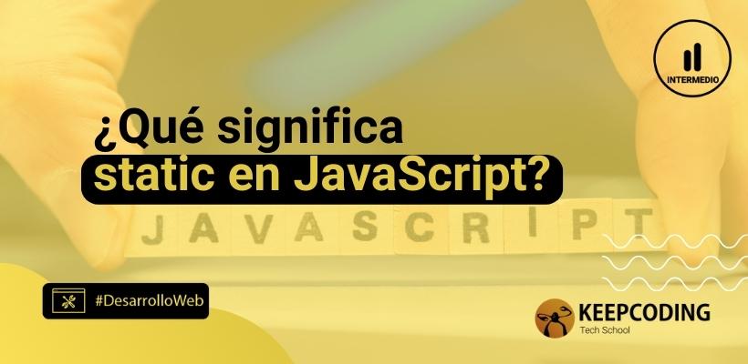 ¿Qué significa static en JavaScript? | KeepCoding Bootcamps