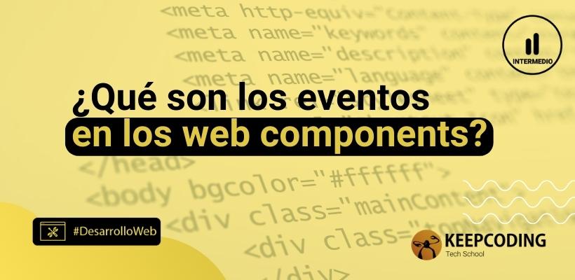 Eventos en los web components: ¿Qué son?