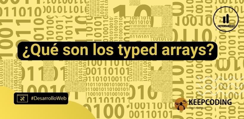 ¿Qué son los typed arrays? | KeepCoding Bootcamps