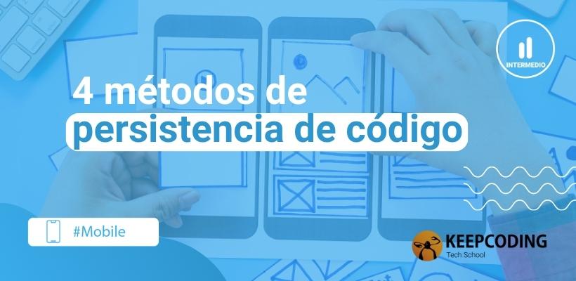 4 Métodos De Persistencia De Código Keepcoding Bootcamps