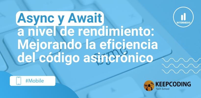 Async y Await: ¿cómo pueden mejorar tu código?