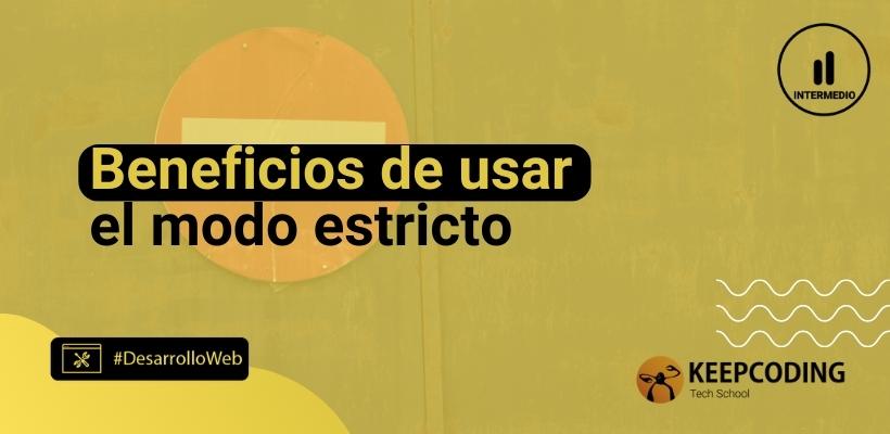 Beneficios de usar el modo estricto | KeepCoding Bootcamps