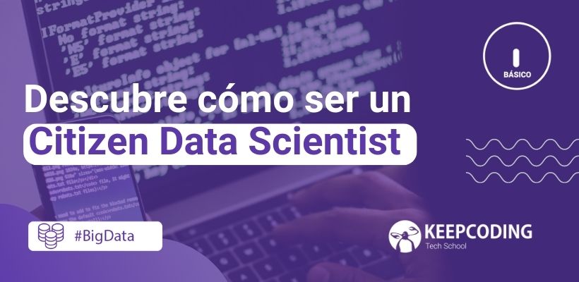 Descubre cómo convertirte en un Citizen Data Scientist