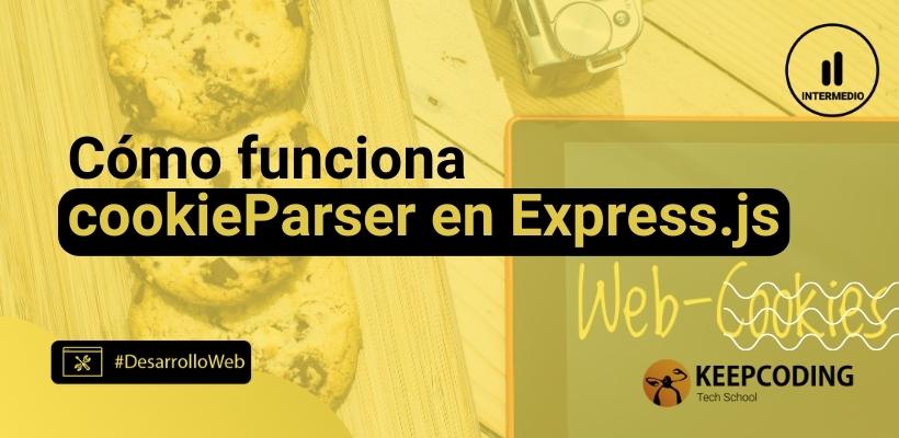 CookieParser: aprende sobre su funcionamiento en Express.js CookieParser: aprende sobre su funcionamiento en Express.js