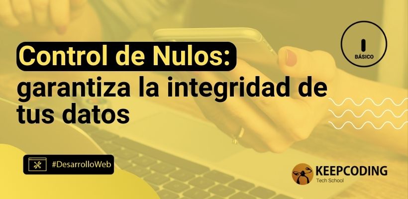Control de nulos: Guía para acabar con los null [2025]