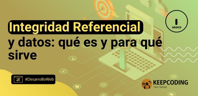 Integridad referencial: ¿Qué es y para qué sirve?