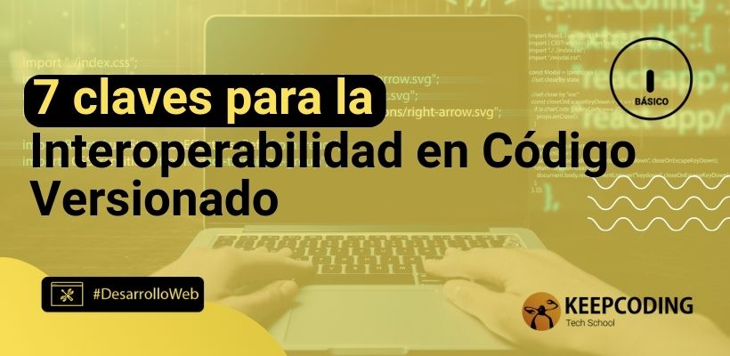 7 claves para la interoperabilidad en código versionado