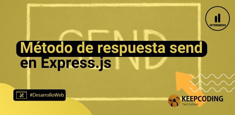 Método de respuesta send: aprende a usarlo en Express.js