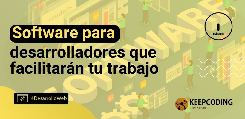 Softwares para desarrolladores que facilitarán tu trabajo